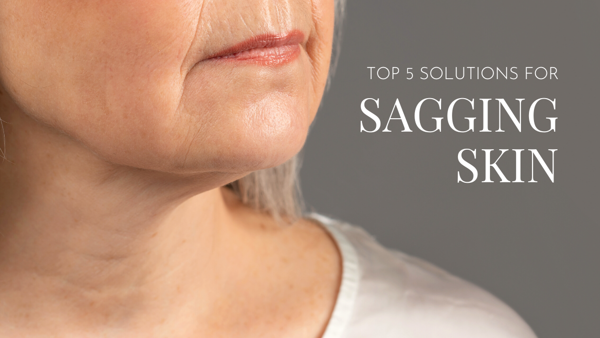 Top 5 Solutions for Sagging Skin | Santa Barbara